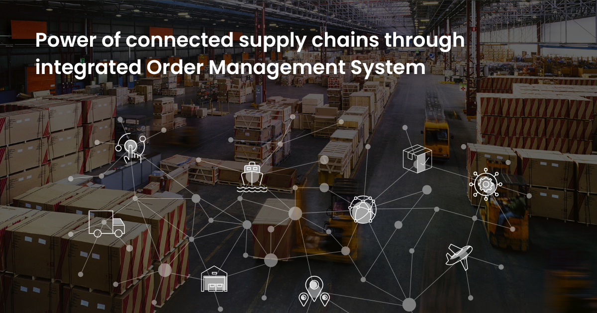 Power of connected supply chains through integrated order management system