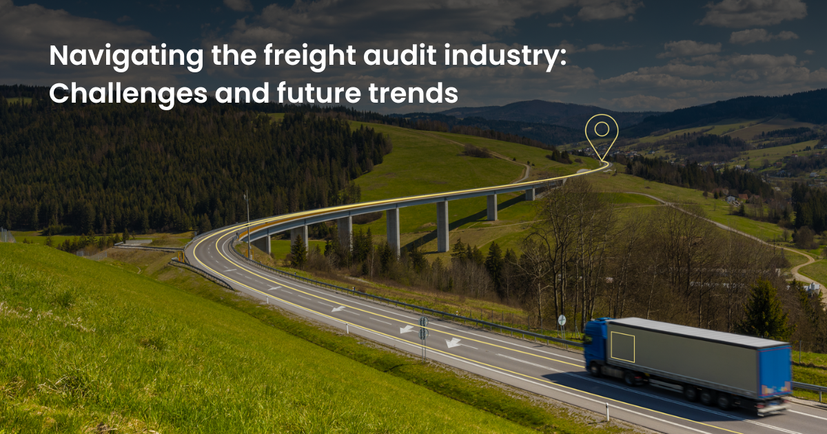 The freight audit industry: Navigating complexity and maximizing savings